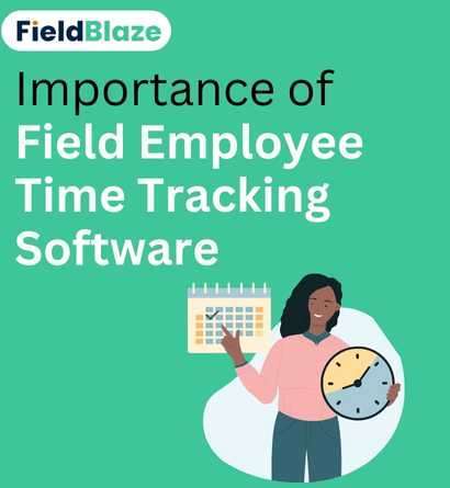Importance of Field Employee Time Tracking Software |FieldBlaze
